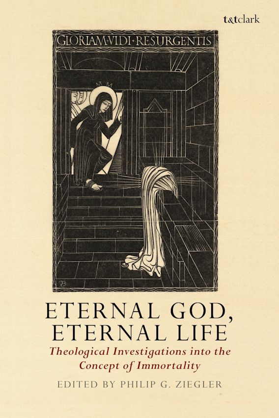 Eternal God, Eternal Life: Theological Investigations into the Concept ...