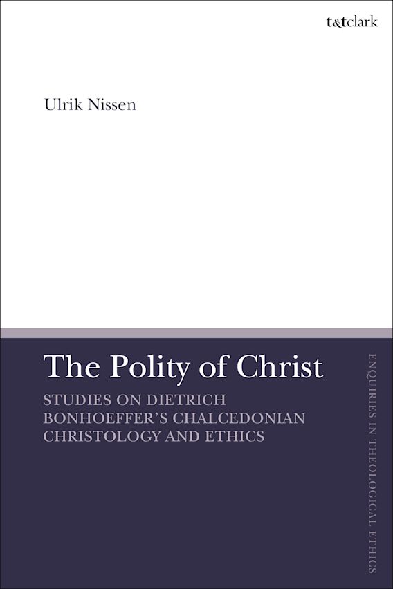 The Polity of Christ: Studies on Dietrich Bonhoeffer's Chalcedonian ...