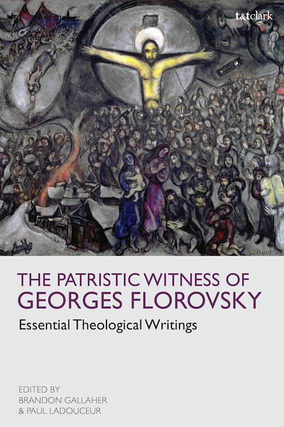 The Patristic Witness of Georges Florovsky: Essential Theological ...