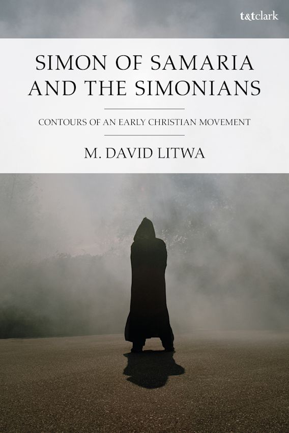 Simon of Samaria and the Simonians: Contours of an Early Christian ...