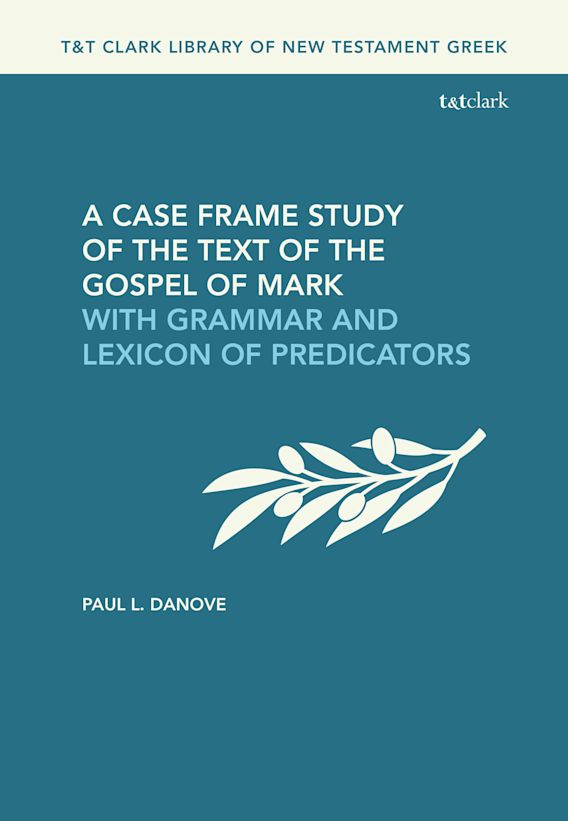 A Case Frame Study of the Text of the Gospel of Mark: With Grammar and ...