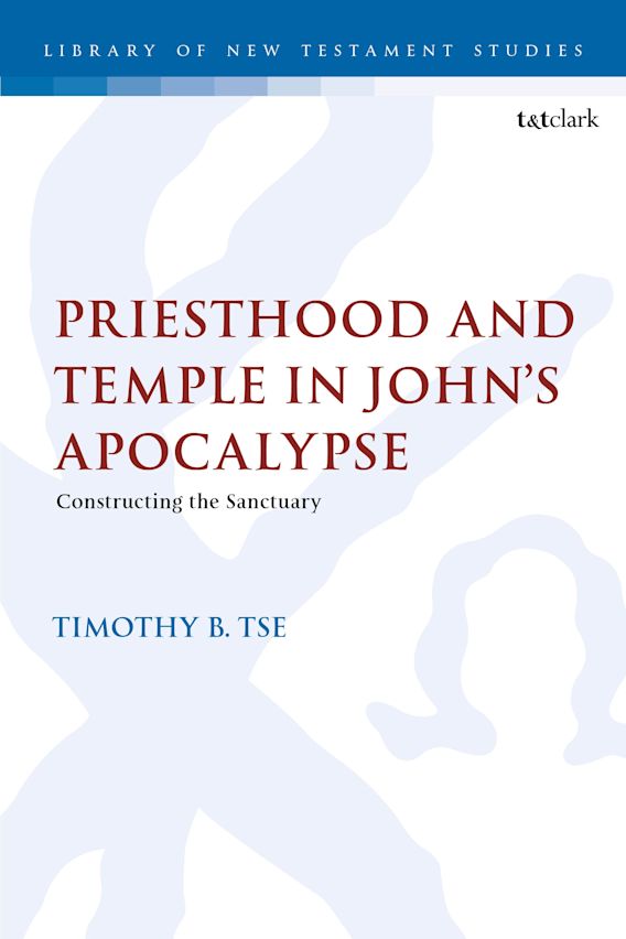 Priesthood and Temple in John’s Apocalypse: Constructing the Sanctuary ...