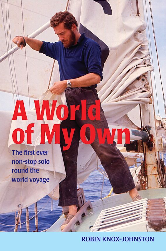 A World of My Own: The First Ever Non-stop Solo Round the World Voyage ...