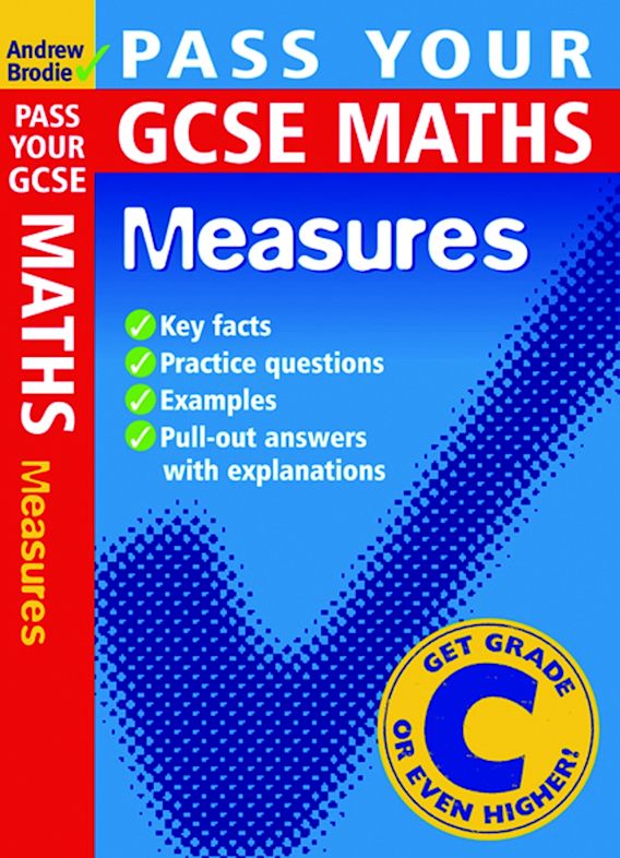 Pass Your GCSE Maths Measures Pass Your GCSE Maths Andrew Brodie Pass Your GCSE Maths Measures Pass Your GCSE Maths Andrew Brodie