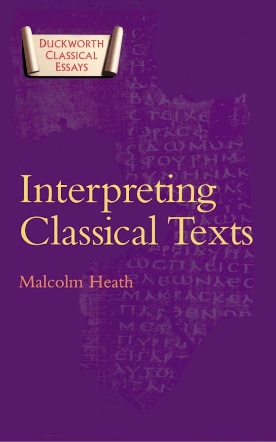 Interpreting Classical Texts: : Classical Essays Malcolm Heath Bristol Classical Press