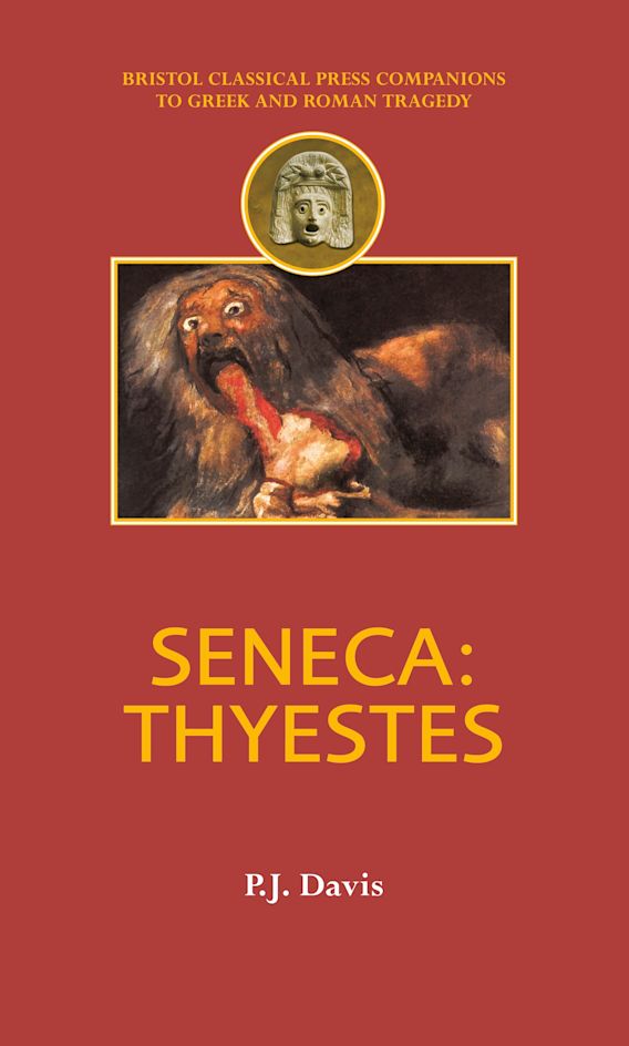 Seneca: Thyestes: : Companions to Greek and Roman Tragedy P.J. Davis ...