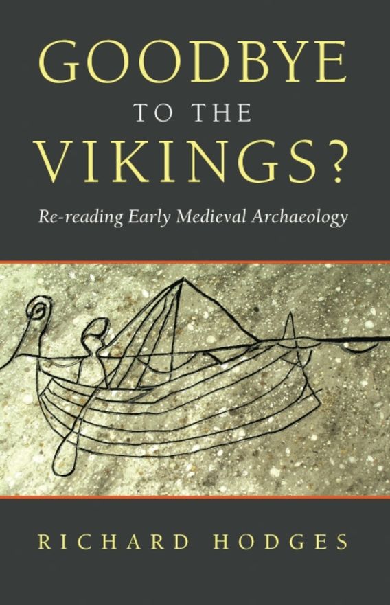 Goodbye to the Vikings?: Re-Reading Early Medieval Archaeology: Richard ...