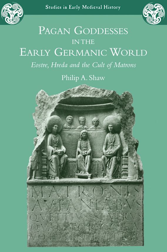 Pagan Goddesses in the Early Germanic World: Eostre, Hreda and the Cult ...
