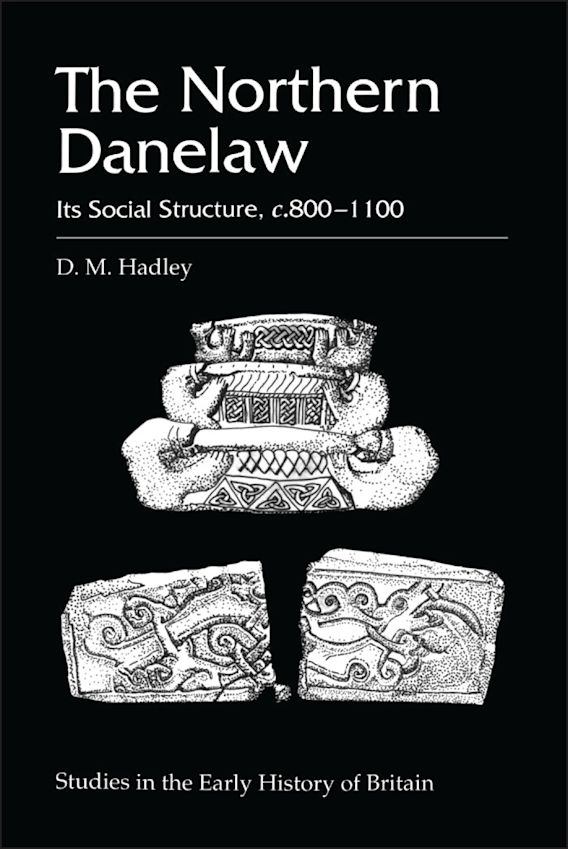 The Northern Danelaw: Its Social Structure, c.800-1100: D.M. Hadley ...