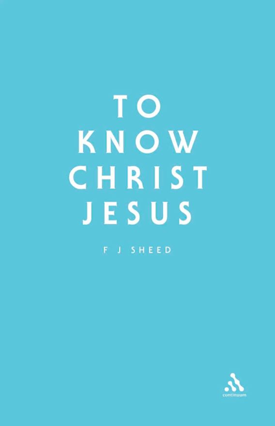 To Know Christ Jesus: : Frank J. Sheed: Sheed & Ward