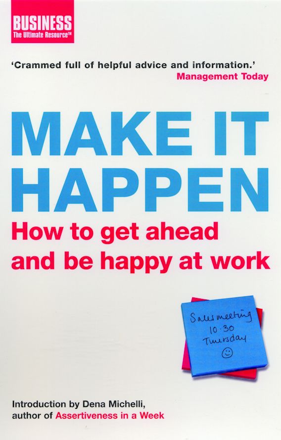 Make It Happen: How to Get Ahead and be Happy at Work: Business Dena ...