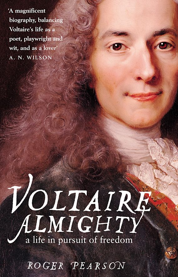 Voltaire Almighty: A Life in Pursuit of Freedom: Roger Pearson ...