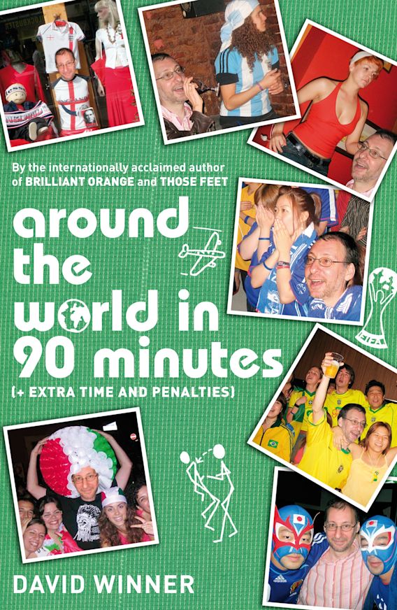 Around the World in 90 Minutes: (Plus Extra Time and Penalties): David ...