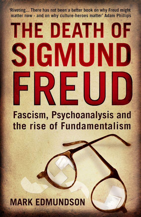 The Death of Sigmund Freud: Fascism, Psychoanalysis and the Rise of ...