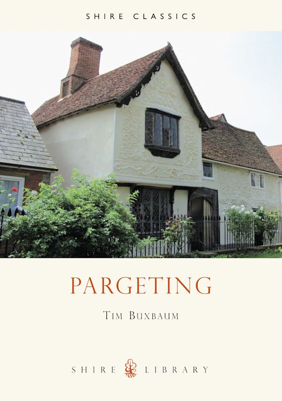 Pargeting: : Shire Library Tim Buxbaum Shire Publications