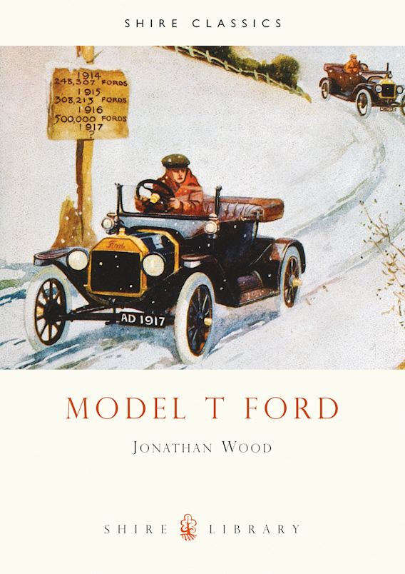 The Model T Ford: : Shire Library Jonathan Wood Shire Publications