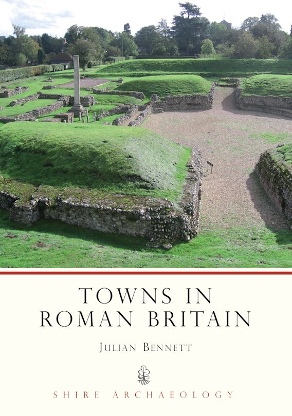 Towns in Roman Britain: : Shire Archaeology Julian Bennett Shire ...