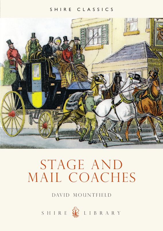 Stage and Mail Coaches: : Shire Library David Mountfield Shire Publications