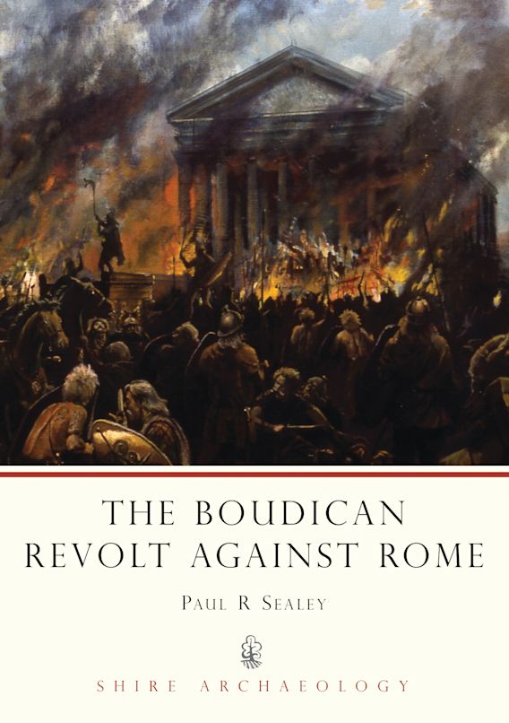 The Boudican Revolt Against Rome: : Shire Archaeology Paul R. Sealey ...