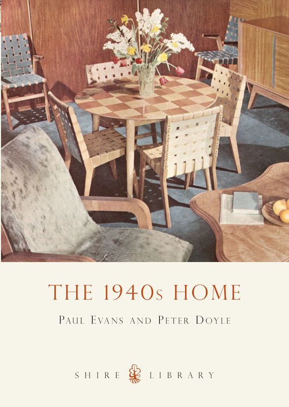 The 1940s Home: : Shire Library Paul Evans Shire Publications