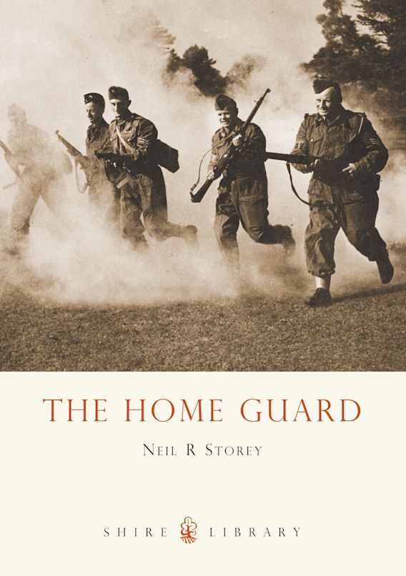 The Home Guard: : Shire Library Neil R. Storey Shire Publications