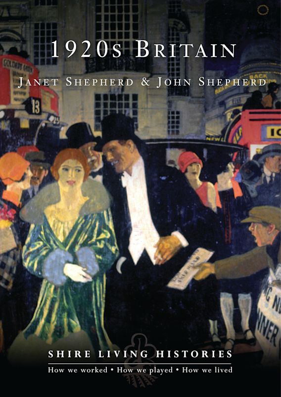 1920s Britain: : Shire Living Histories John Shepherd Shire Publications