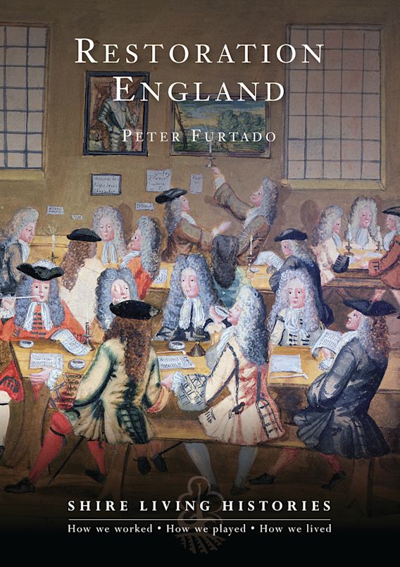 Restoration England: 1660-1699: Shire Living Histories Peter Furtado ...
