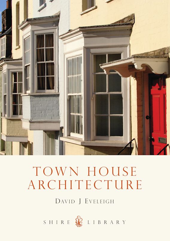 Town House Architecture: 1640–1980: Shire Library David Eveleigh Shire ...