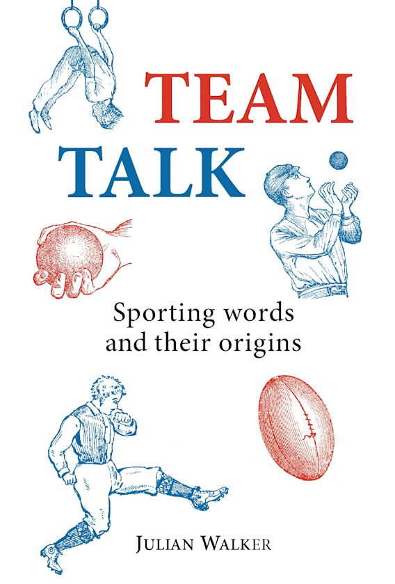 Team Talk: Sporting Words and their Origins: Julian Walker: Shire ...
