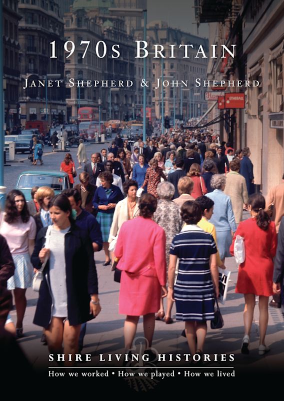 1970s Britain: 1970-1979: Shire Living Histories Janet Shepherd Shire ...