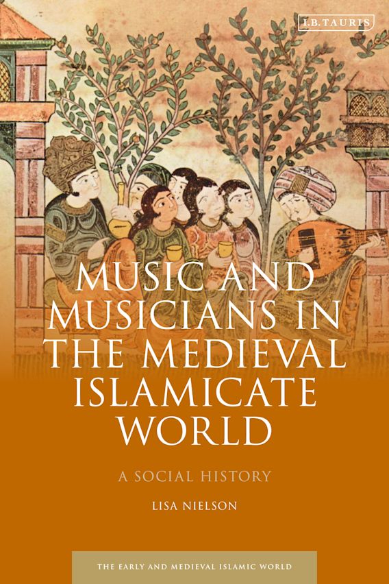 Music and Musicians in the Medieval Islamicate World: A Social History ...