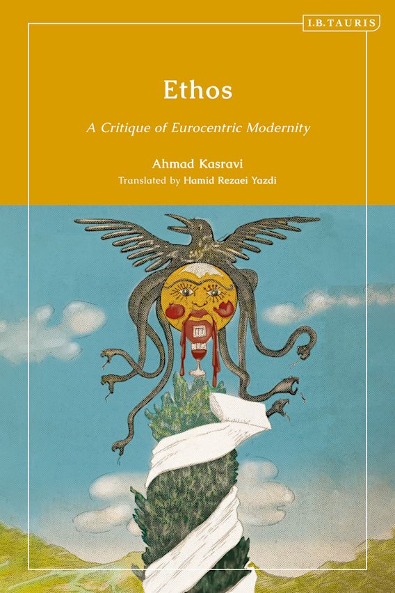 Ethos: A Critique of Eurocentric Modernity: Ahmad Kasravi: I.B. Tauris