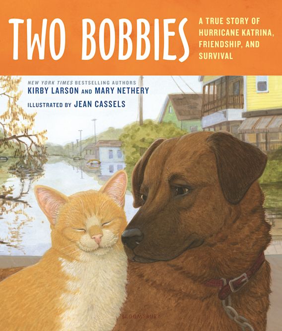 Two Bobbies: A True Story of Hurricane Katrina, Friendship, and Survival: Kirby Larson ...