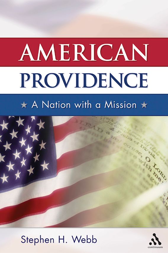 American Providence: A Nation with a Mission: Stephen H. Webb: Continuum