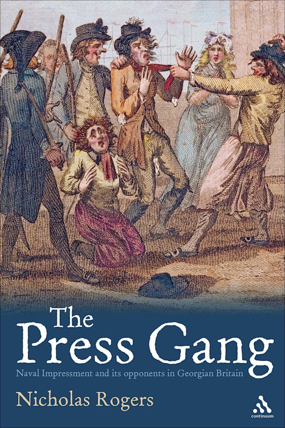 The Press Gang: Naval Impressment and its opponents in Georgian Britain ...