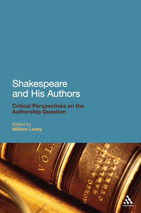 Shakespeare and His Authors: Critical Perspectives on the Authorship ...