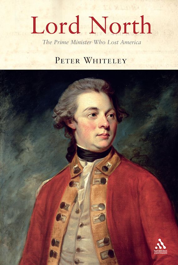 Lord North: The Prime Minister Who Lost America: Peter Whiteley ...