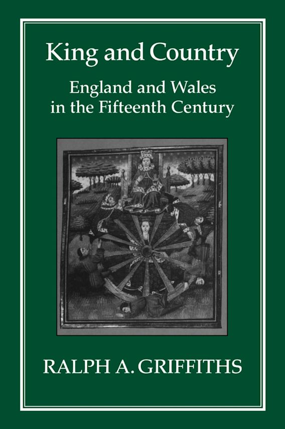 King and Country: England and Wales in the Fifteenth Century: Ralph A ...