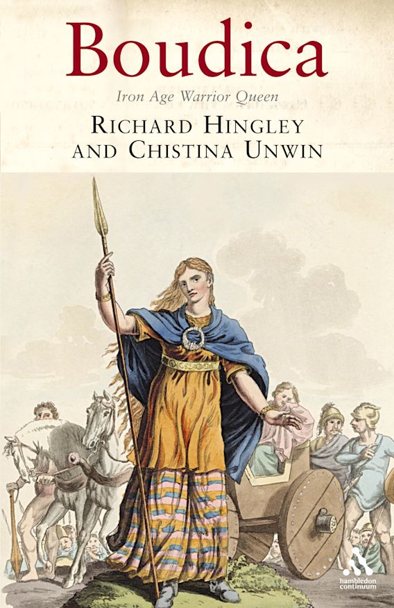 Boudica: Iron Age Warrior Queen: Richard Hingley: Hambledon Continuum