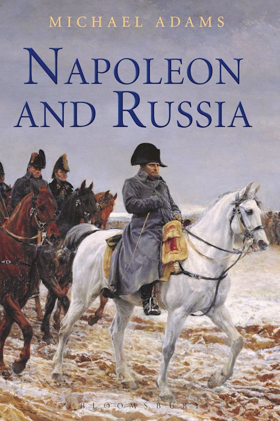 Napoleon and Russia: : Michael Adams: Hambledon Continuum