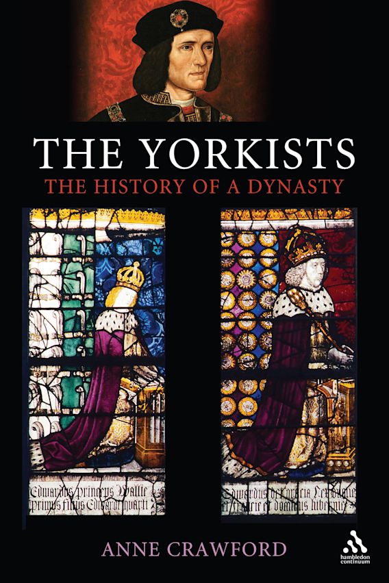 The Yorkists: The History of a Dynasty: Anne Crawford: Hambledon Continuum