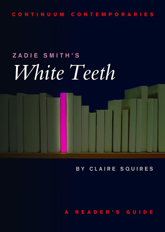 Zadie Smith's White Teeth: : Continuum Contemporaries Claire Squires ...
