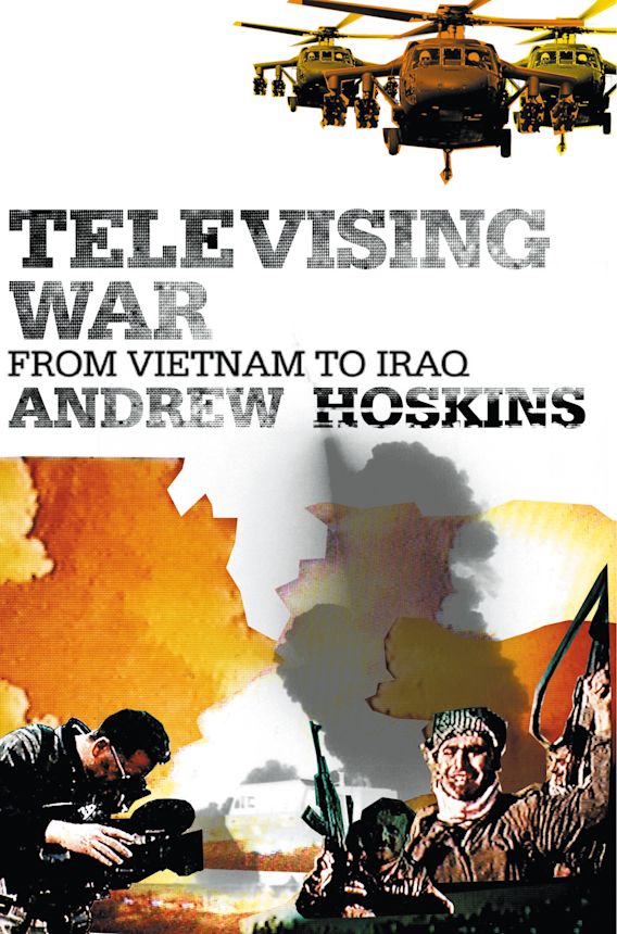 Televising War: From Vietnam to Iraq: Andrew Hoskins: Continuum