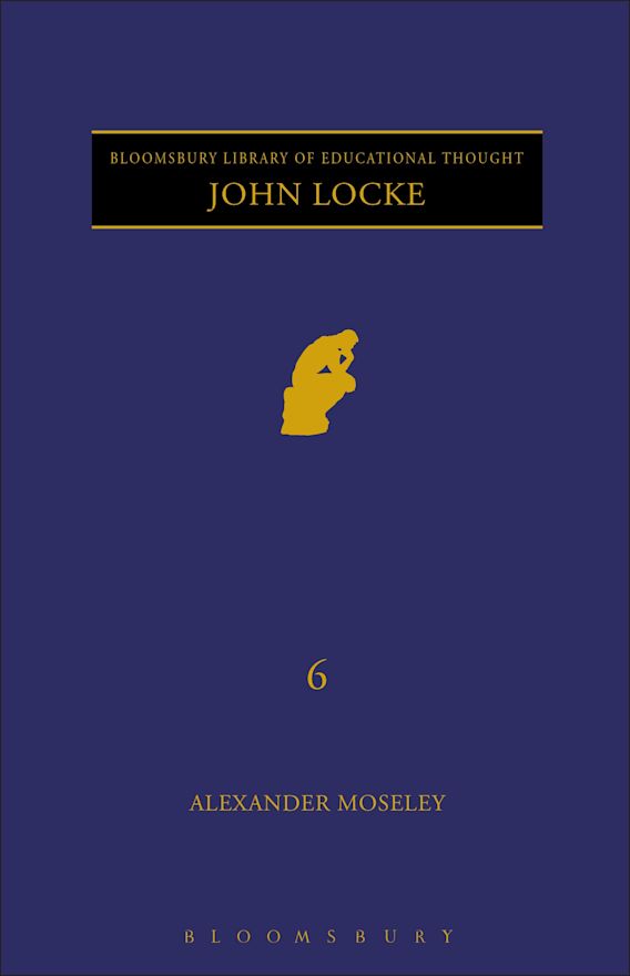 John Locke: : Bloomsbury Library of Educational Thought Alexander ...