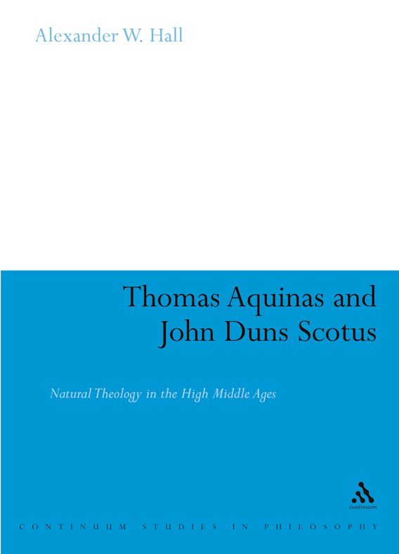 Thomas Aquinas & John Duns Scotus: Natural Theology in the High Middle ...
