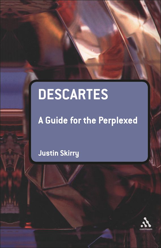 Descartes: A Guide for the Perplexed: : Guides for the Perplexed Justin ...