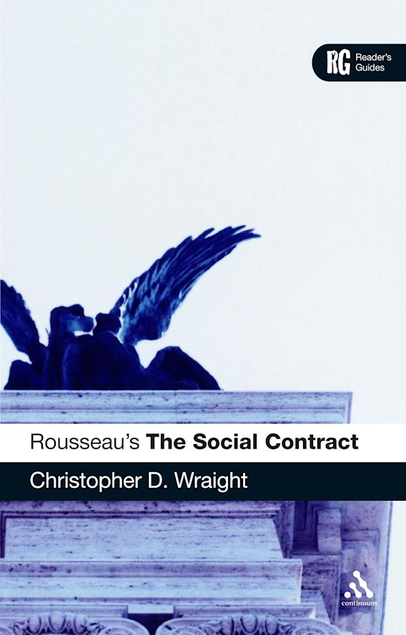 Rousseau's 'The Social Contract': A Reader's Guide: Reader's Guides Christopher D. Wraight Continuum