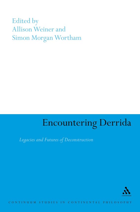 Encountering Derrida: Legacies and Futures of Deconstruction: Continuum ...