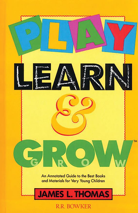Play, Learn and Grow: An Annotated Guide to the Best Books and ...