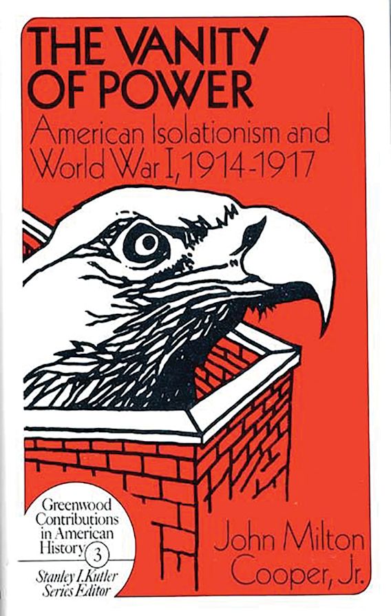 The Vanity of Power: American Isolationism and the First World War ...